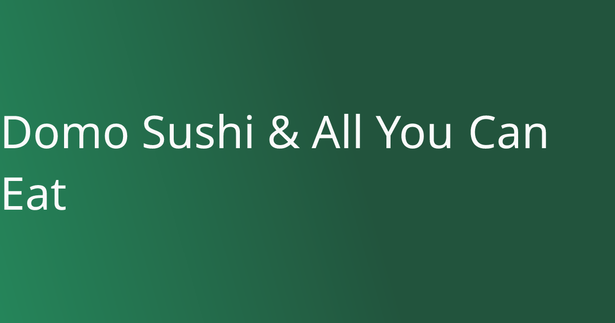 Best Japanese in St Charles, IL | Domo Sushi & All You Can Eat | Menu